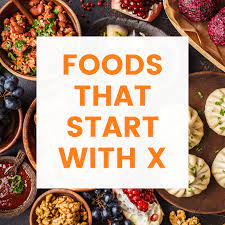 Exploring 35 Delicious Foods that Start with the Letter X